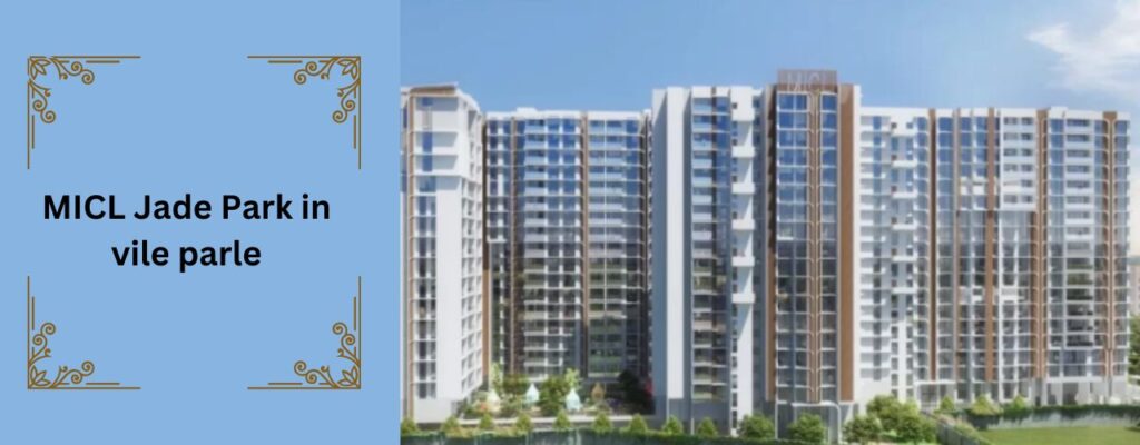 Jade Park Vile Parle by MICL Group | 3,4,5 BHK flat |Price